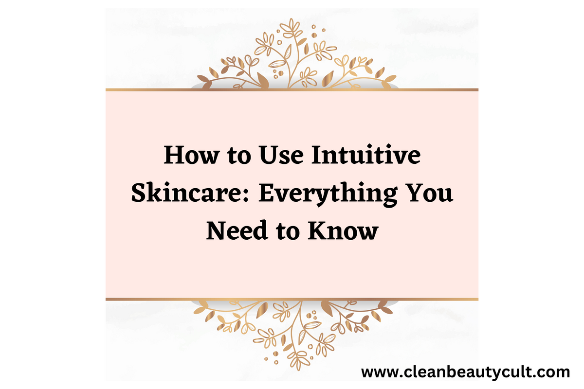 The Complete Guide to Using Intuitive Skincare – Clean Beauty Cult